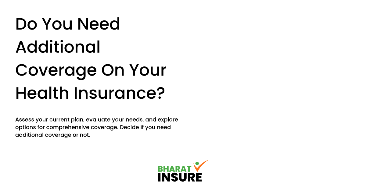 Do You Need Additional Coverage On Your Health Insurance? - Bharat Insure