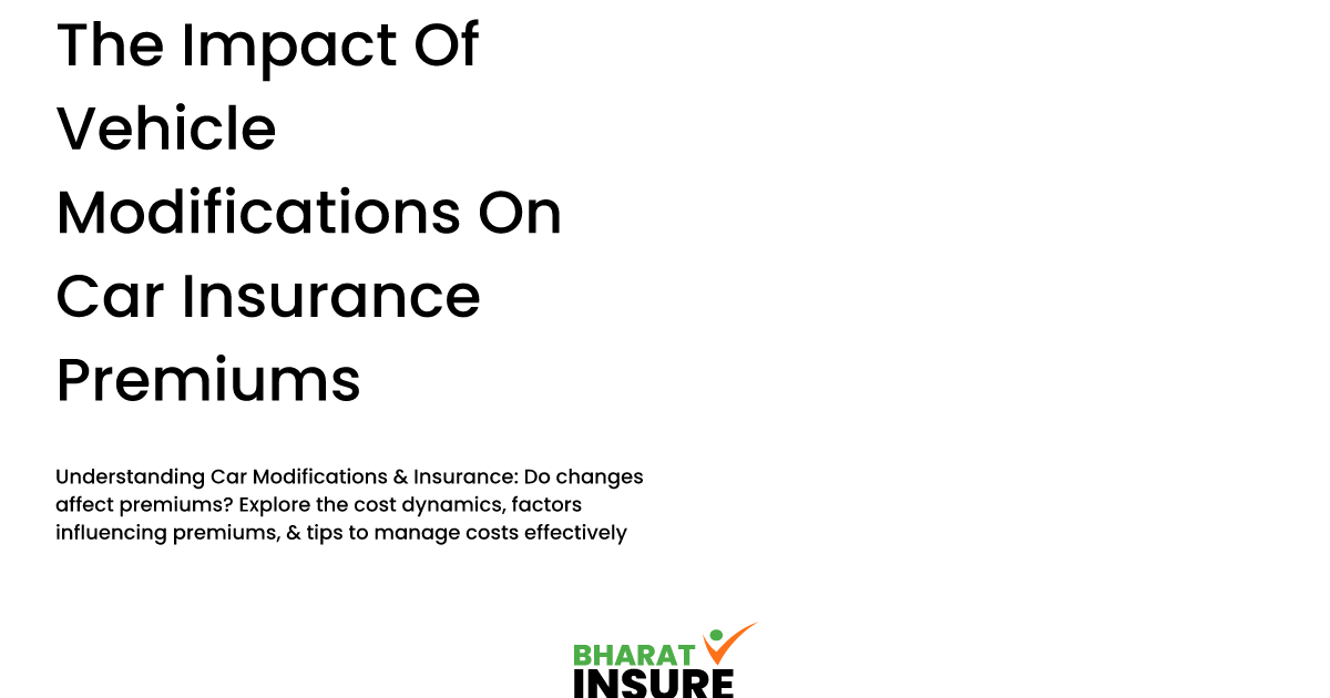 The Impact Of Vehicle Modifications On Car Insurance Premiums - Bharat ...