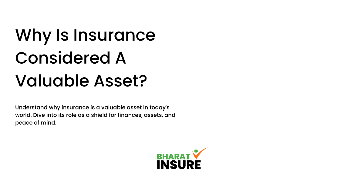 Why Is Insurance Considered A Valuable Asset? - Bharat Insure